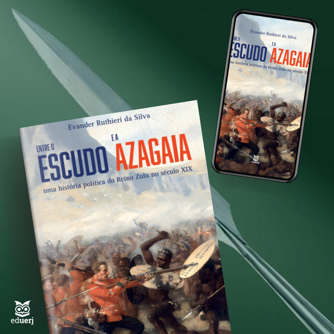 "Entre o escudo e a azagaia" analisa trajetória do Reino Zulu | EdUERJ ...